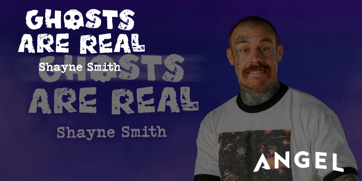 Shayne Smith - Ghosts Are Real | Angel