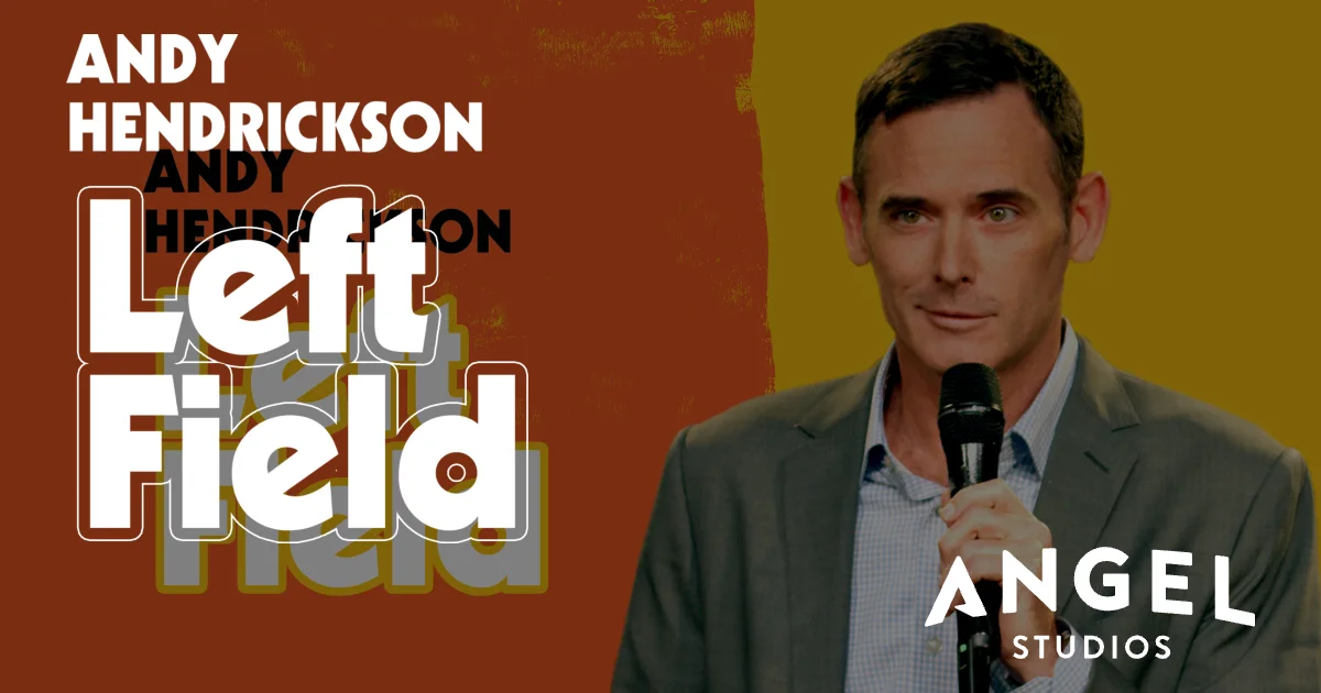 Andy Hendrickson - Left Field | Angel Studios