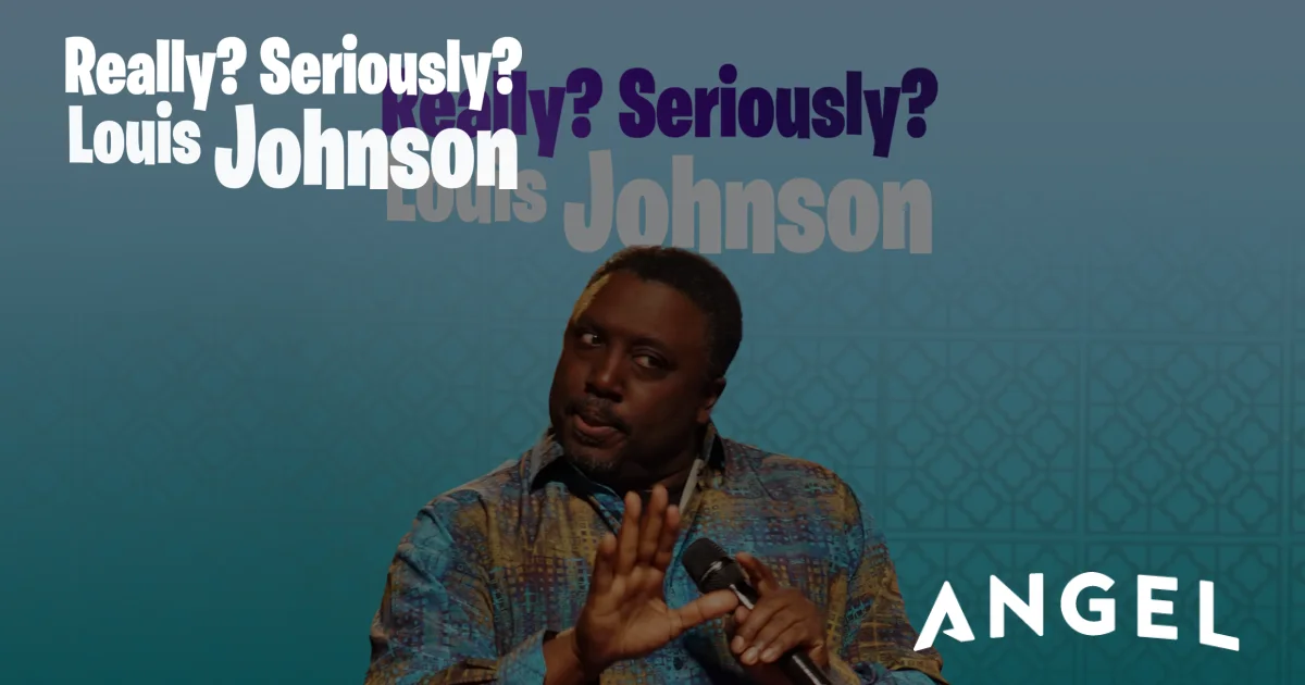 Louis Johnson - Really? Seriously? | Now Streaming for Angel Guild ...