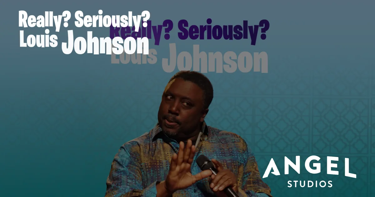 Louis Johnson - Really? Seriously? | Angel Studios