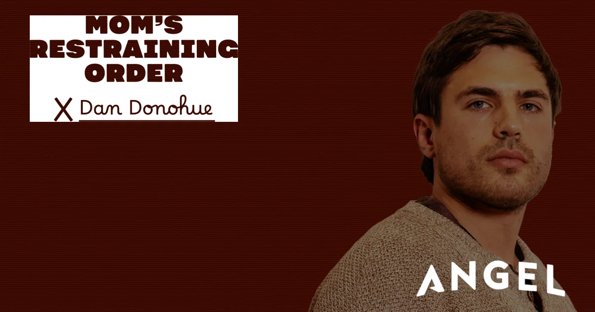 Dan Donohue - Mom's Restraining Order | Now Streaming for Angel Guild ...
